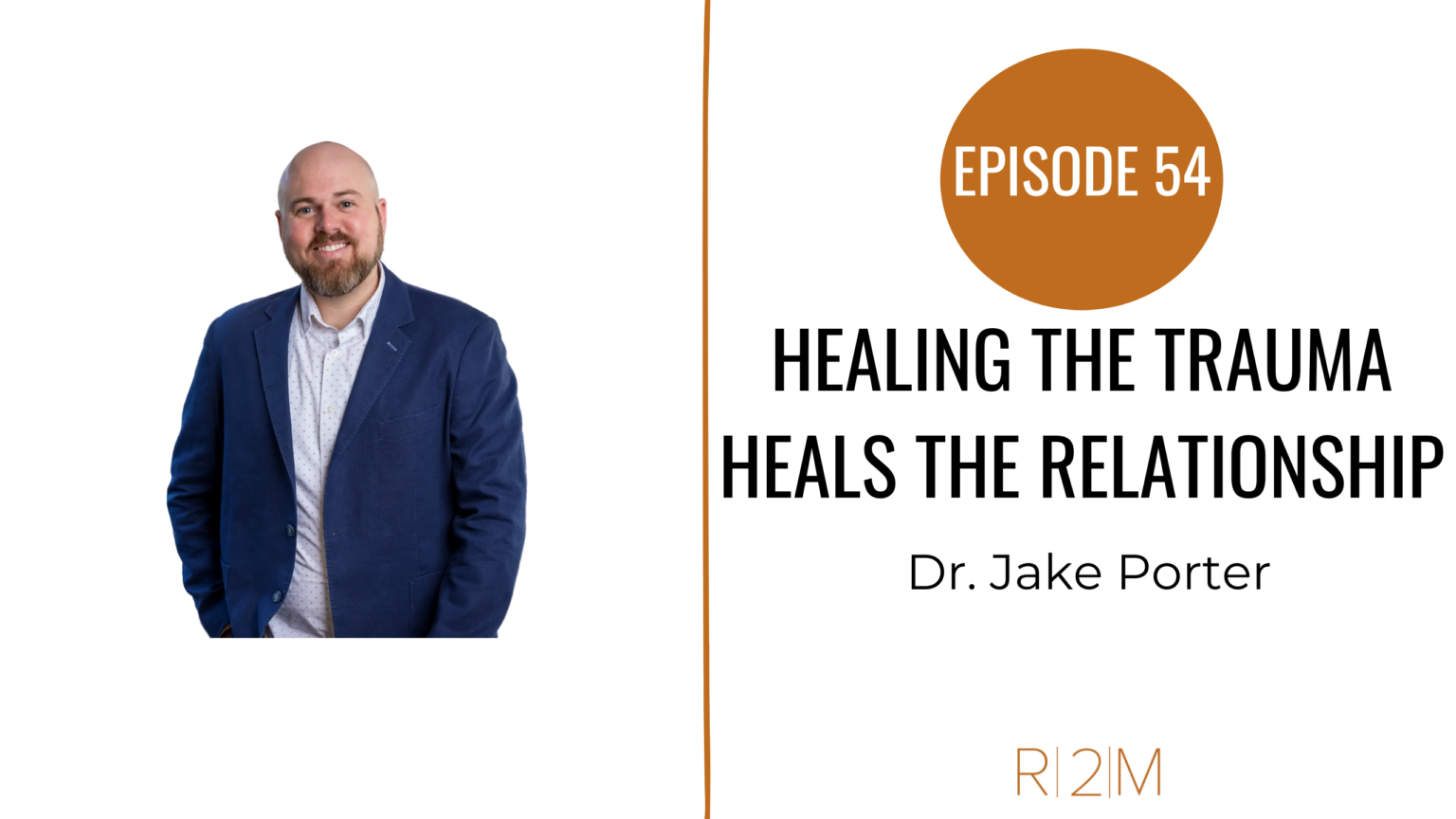 Healing the Trauma Heals the Relationship with Dr. Jake Porter ...